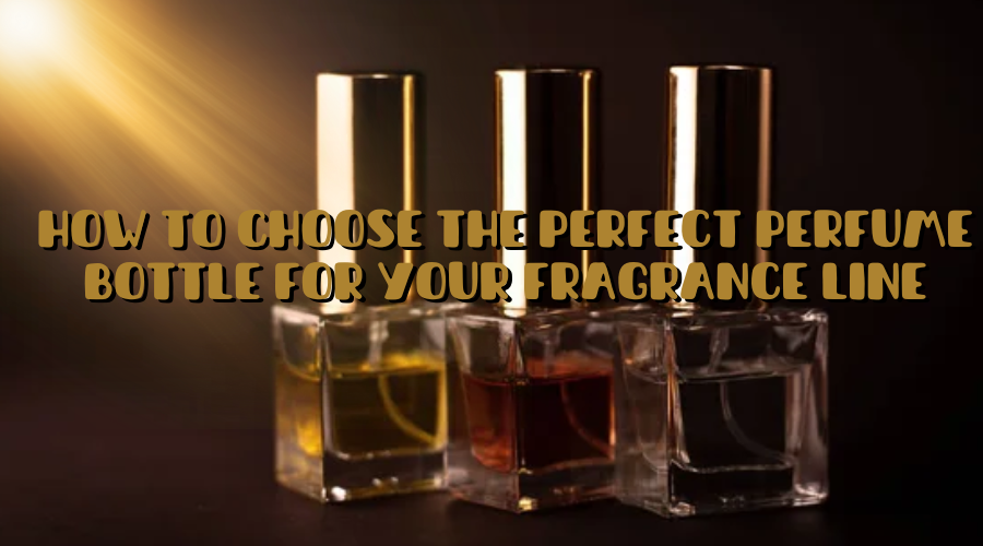 How to Choose the Perfect Perfume Bottle for Your Fragrance Line?